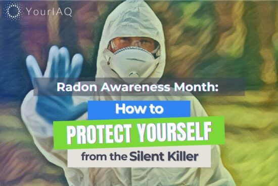Radon Awareness Month: Protect Yourself from the Silent Killer - YourIAQ